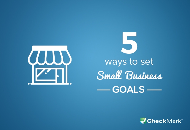 5 Ways to set Small Business Goals — CheckMark Blog